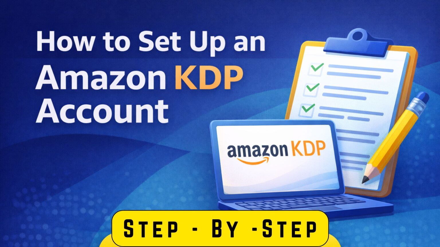 How to Set Up an Amazon KDP Account: A Complete Step-by-Step Guide ...